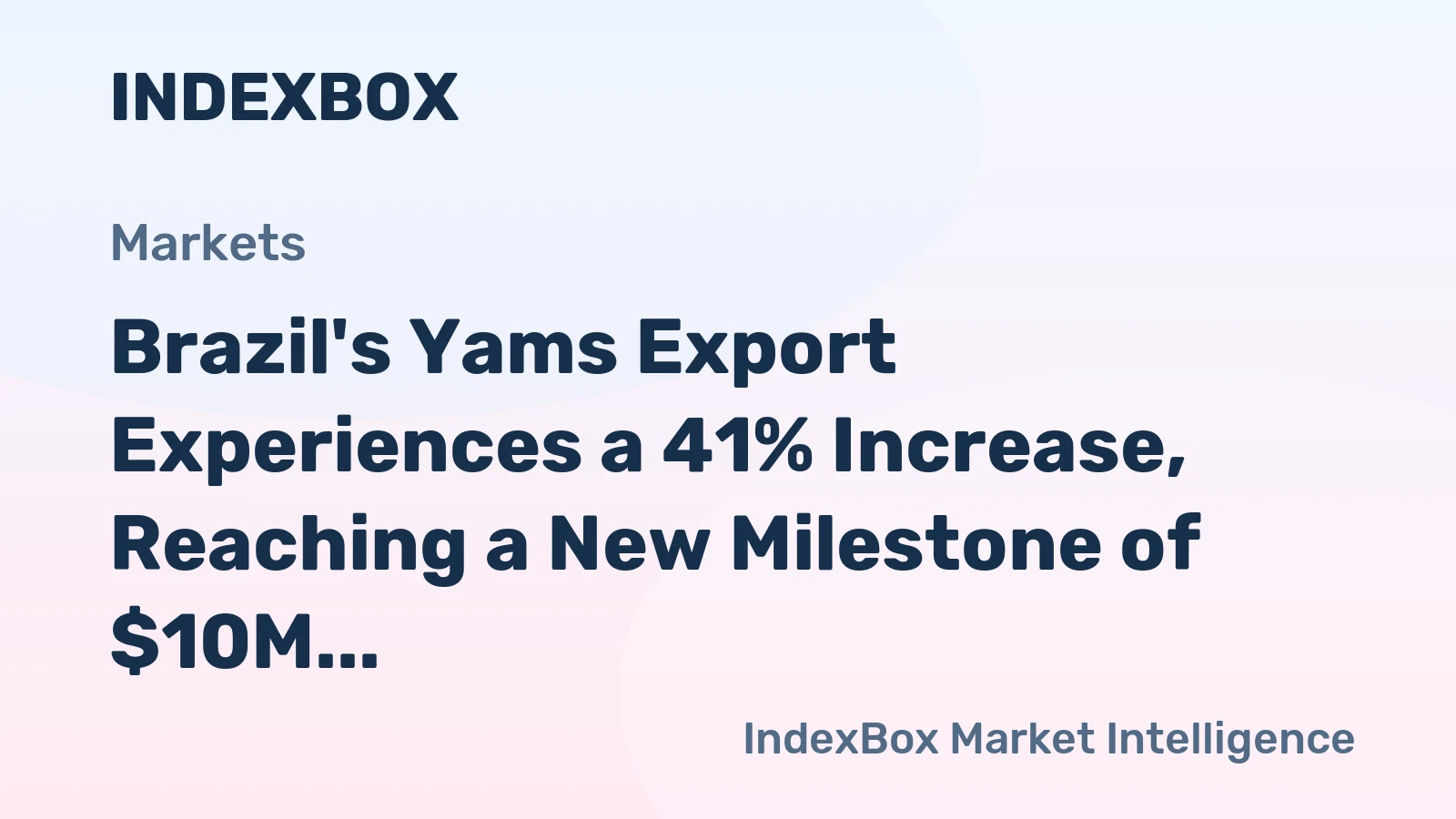Brazil's Yams Export Experiences a 41% Increase, Reaching a New Milestone of $10M in 2023