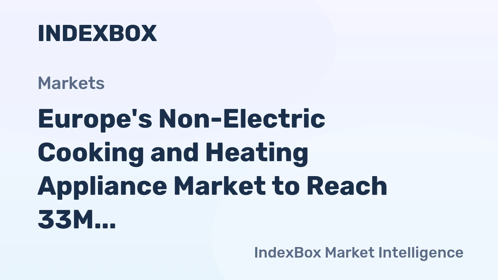 Europe's Non-Electric Cooking and Heating Appliance Market to Reach 33M Units and $2.3B by 2035