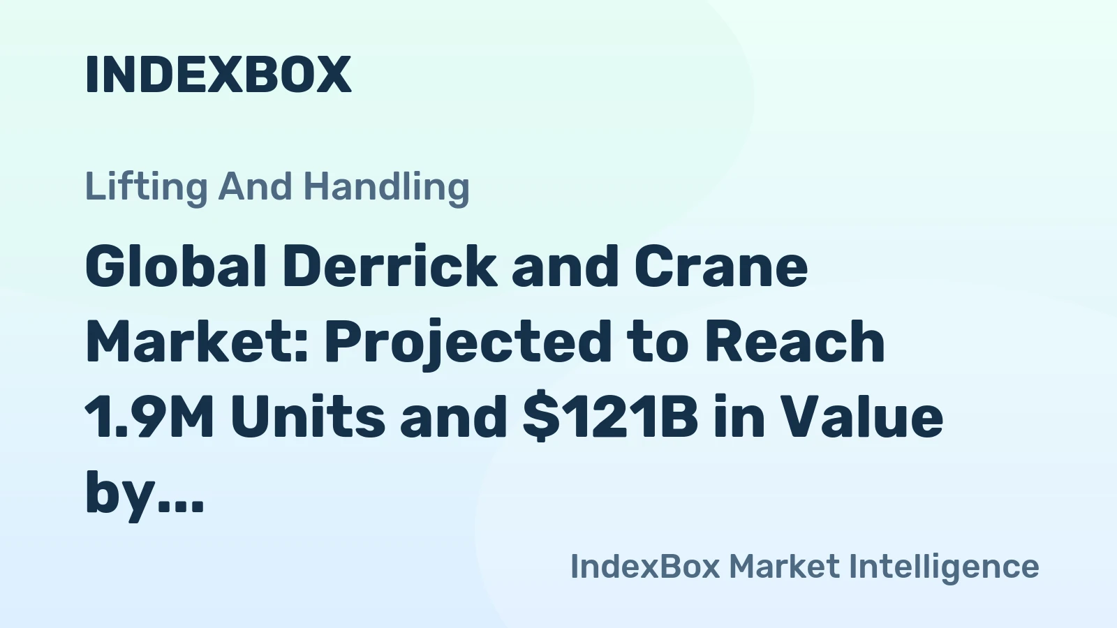 Global Derrick and Crane Market: Projected to Reach 1.9M Units and $121B in Value by 2035