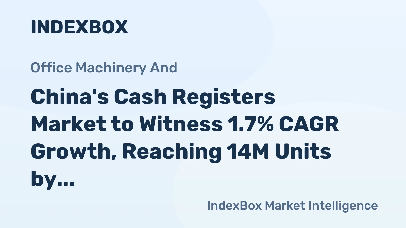 China's Cash Registers Market to Witness 1.7% CAGR Growth, Reaching 14M Units by 2035