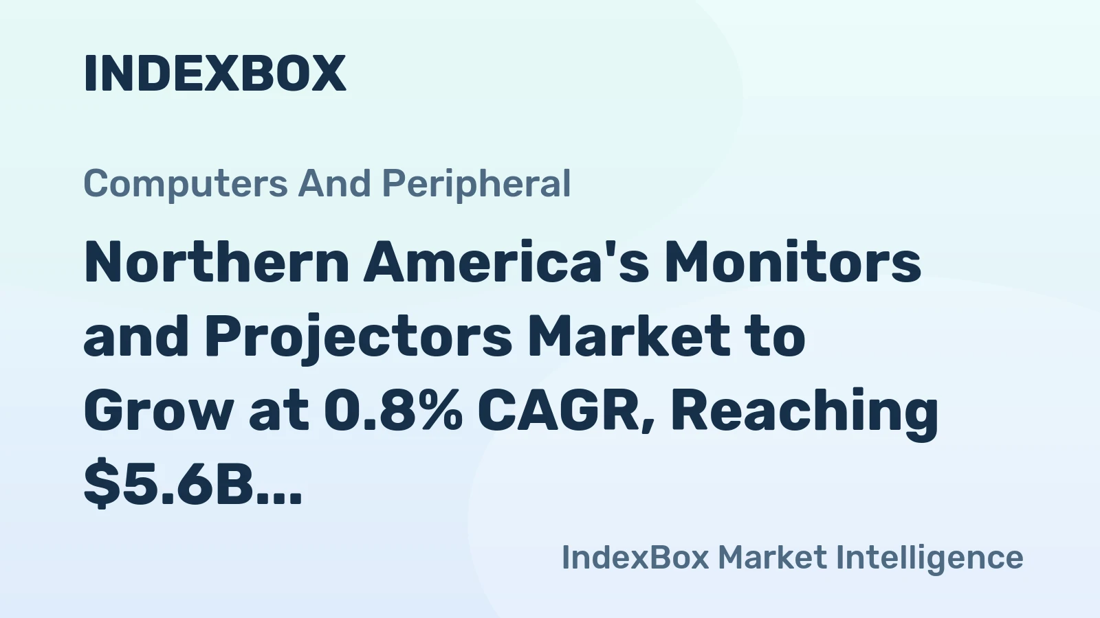 Northern America's Monitors and Projectors Market to Grow at 0.8% CAGR, Reaching $5.6B by 2035