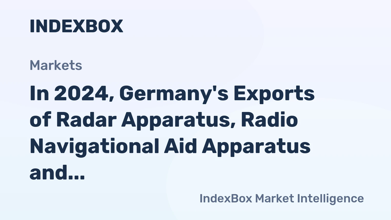 In 2024, Germany's Exports of Radar Apparatus, Radio Navigational Aid Apparatus and Radio Remote Control Apparatus Decrease to $2.7 Billion.
