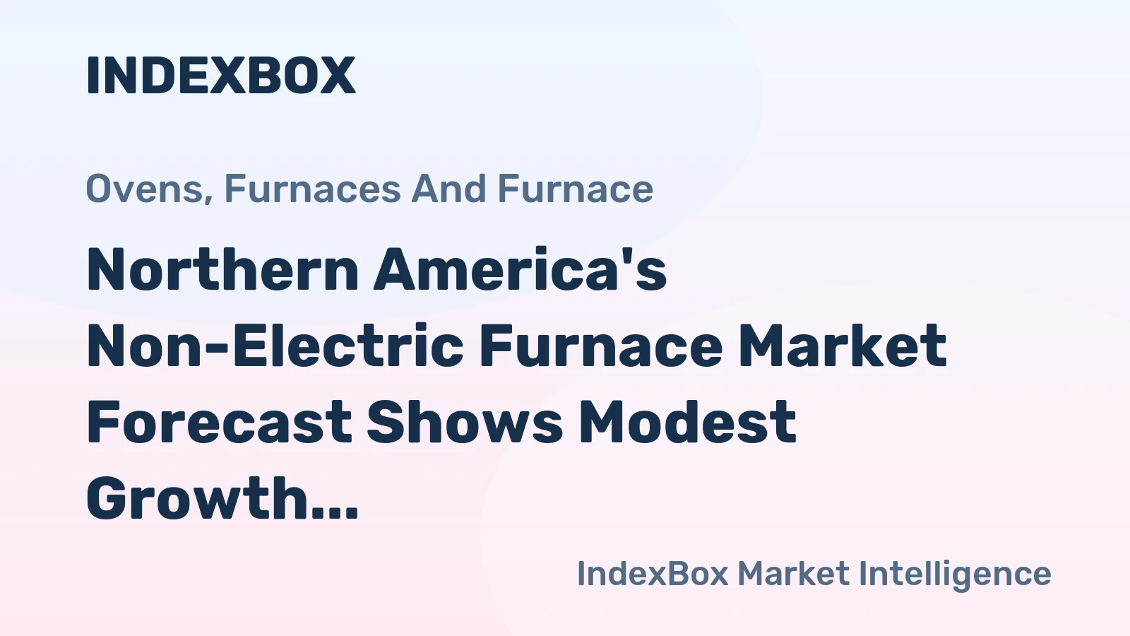 Northern America's Non-Electric Furnace Market Forecast Shows Modest Growth With a +0.5% CAGR in Value