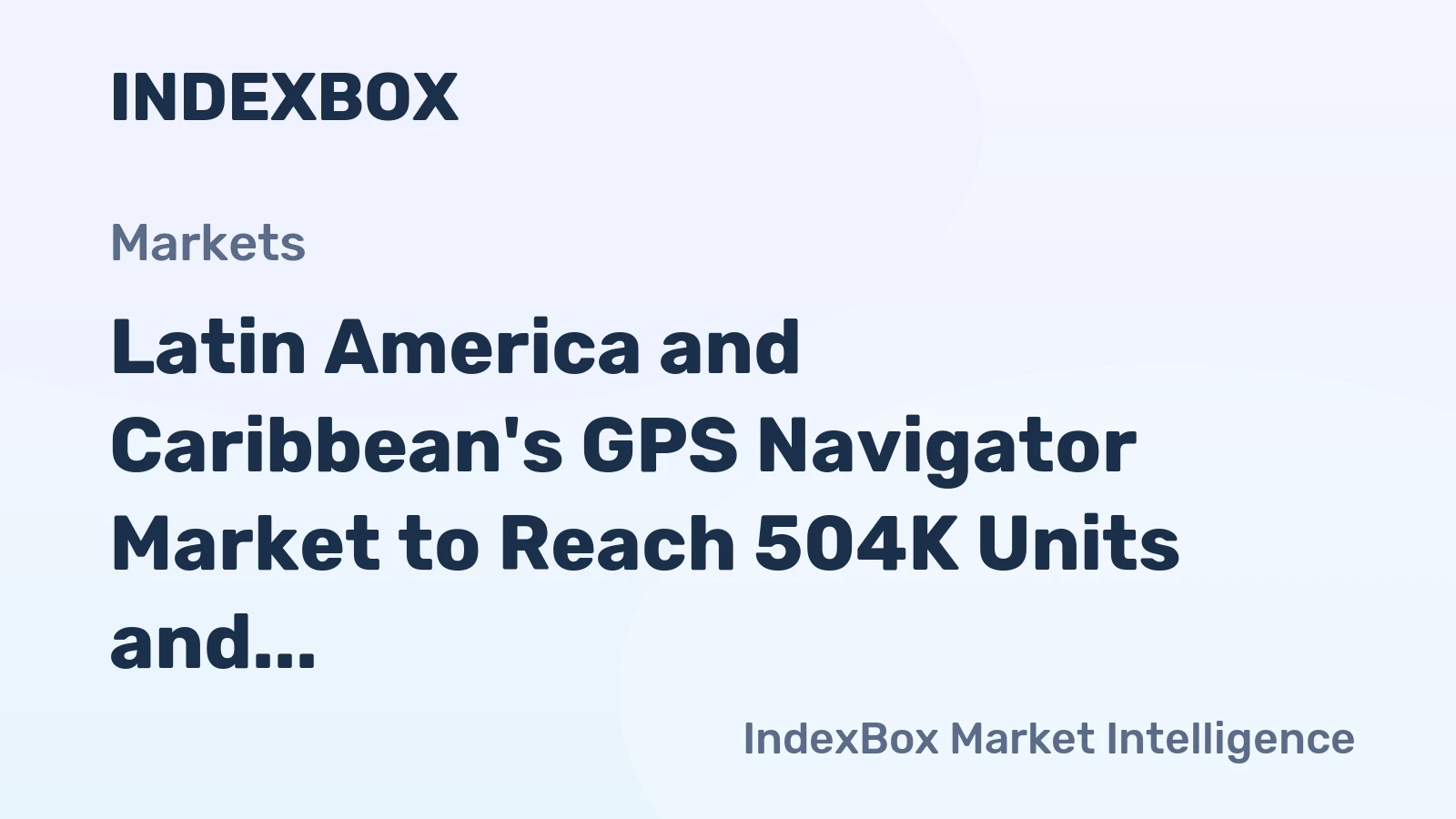 Latin America and Caribbean's GPS Navigator Market to Reach 504K Units and $8.5B Value by 2035