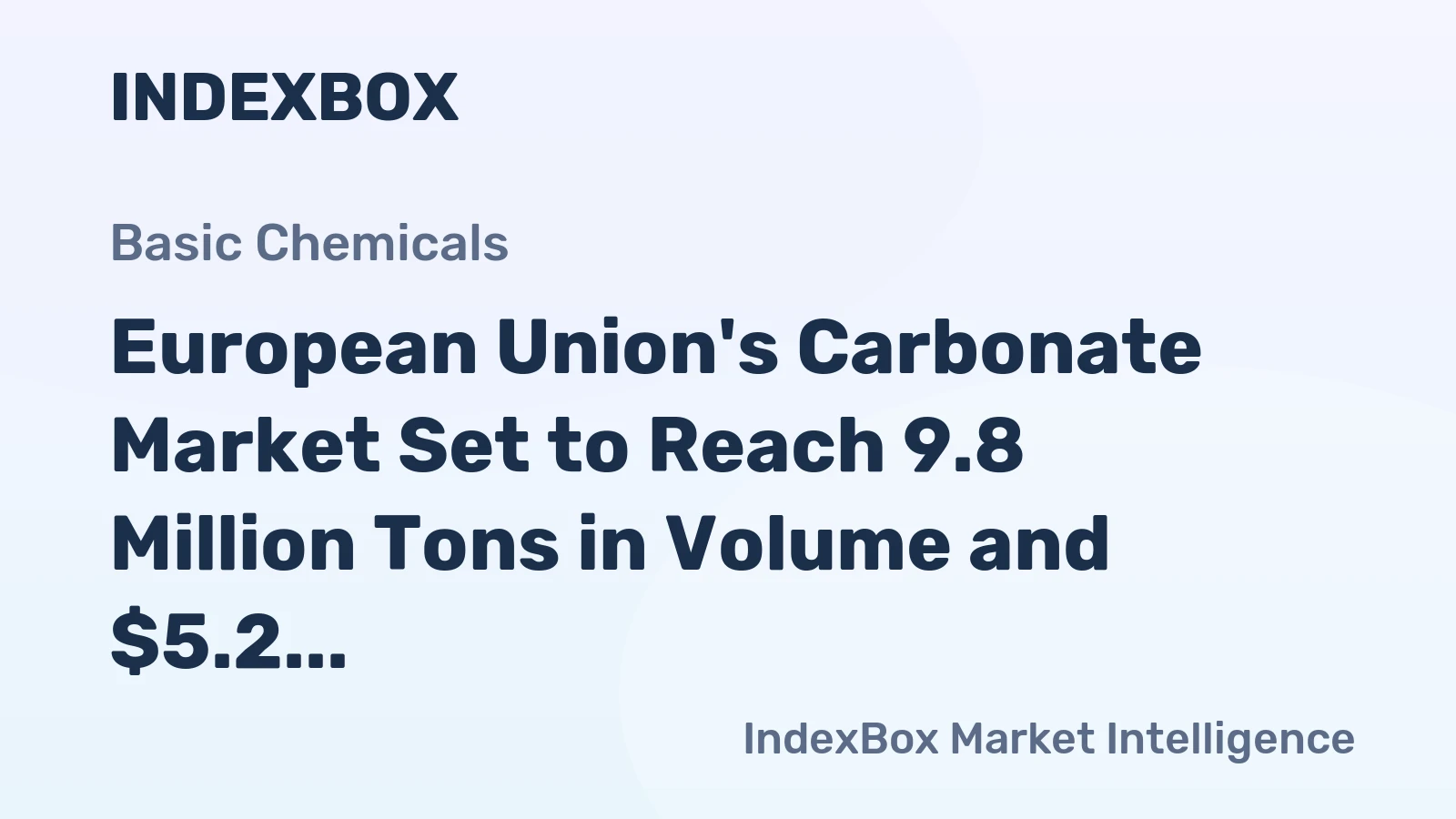European Union's Carbonate Market Set to Reach 9.8 Million Tons in Volume and $5.2 Billion in Value