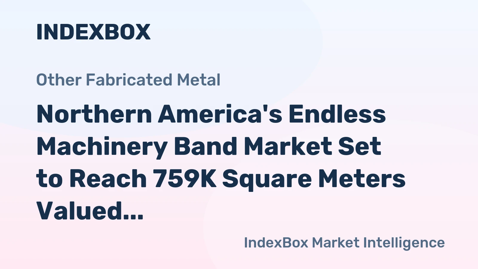 Northern America's Endless Machinery Band Market Set to Reach 759K Square Meters Valued at $20M by 2035