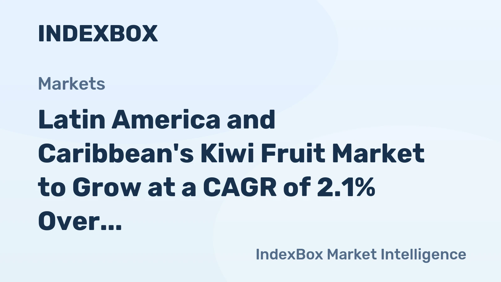 Latin America and Caribbean's Kiwi Fruit Market to Grow at a CAGR of 2.1% Over Next Decade