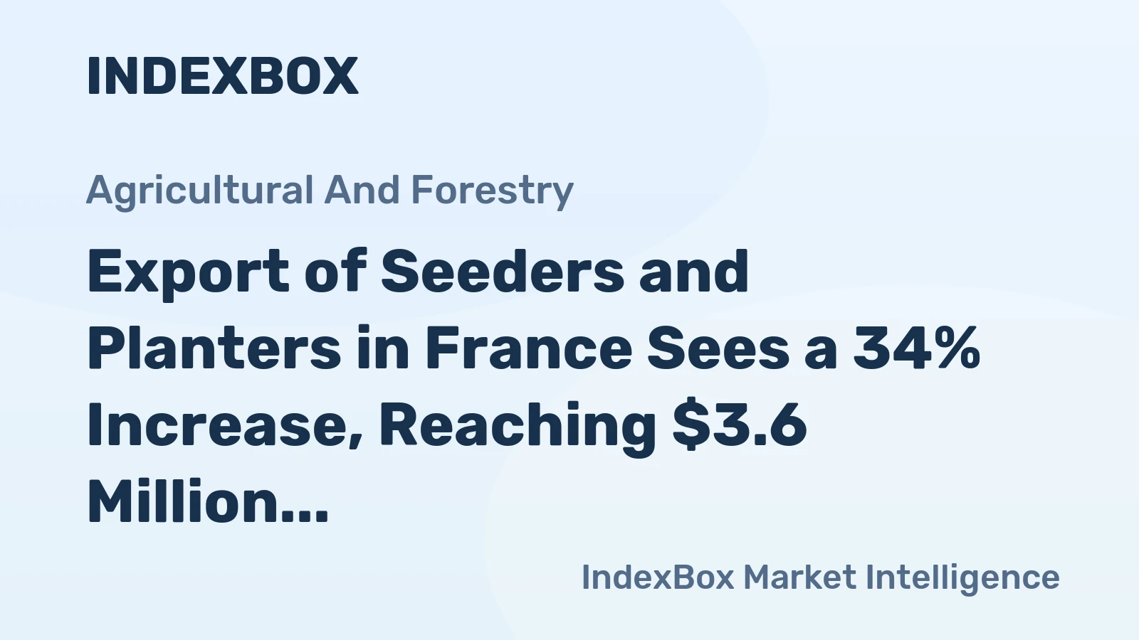 Export of Seeders and Planters in France Sees a 34% Increase, Reaching $3.6 Million in 2023