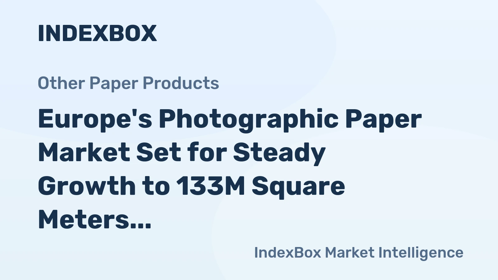 Europe's Photographic Paper Market Set for Steady Growth to 133M Square Meters and $3.7B in Value