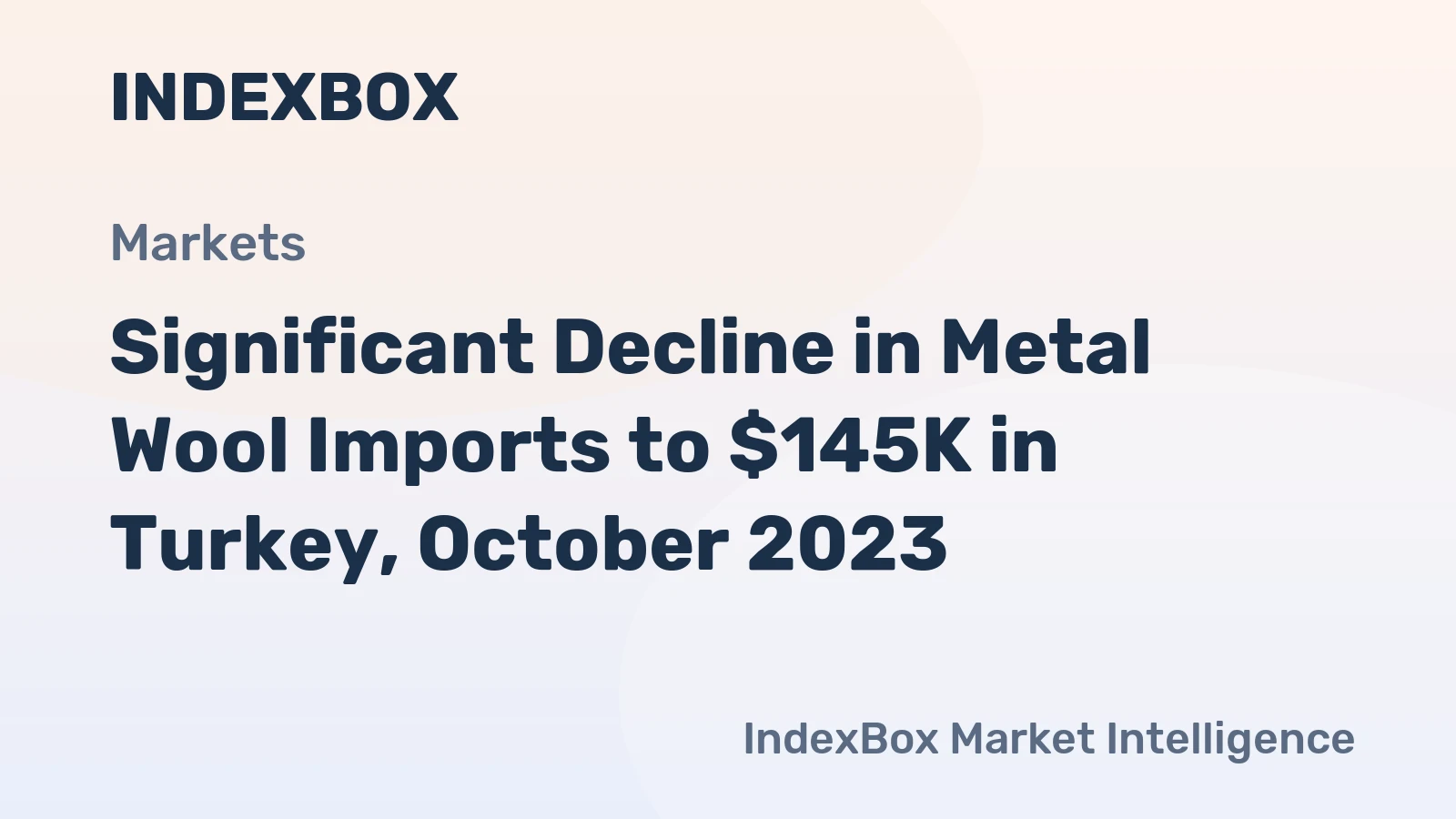 Significant Decline in Metal Wool Imports to $145K in Turkey, October 2023