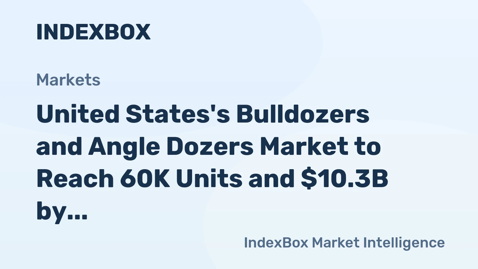 United States's Bulldozers and Angle Dozers Market to Reach 60K Units and $10.3B by 2035