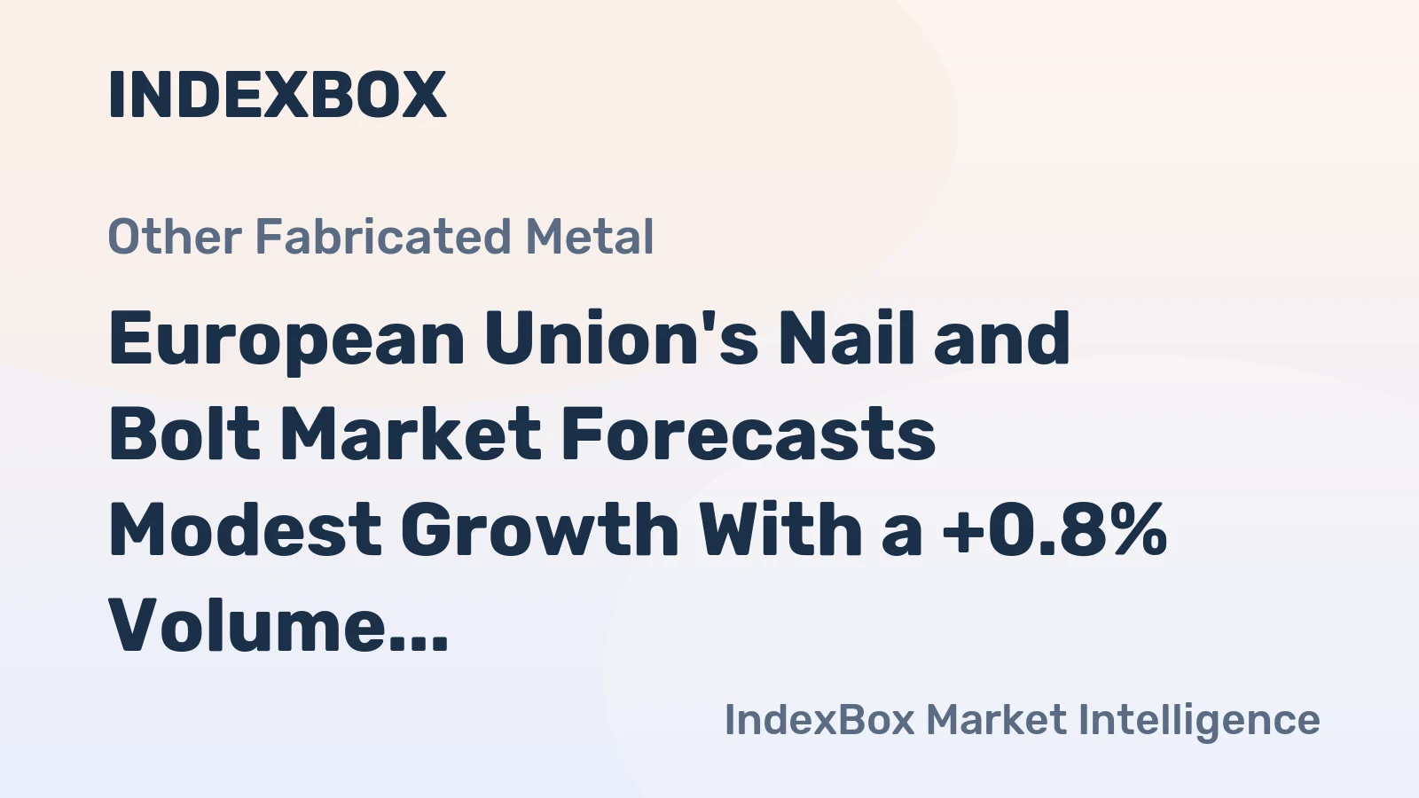 European Union's Nail and Bolt Market Forecasts Modest Growth With a +0.8% Volume CAGR Through 2035