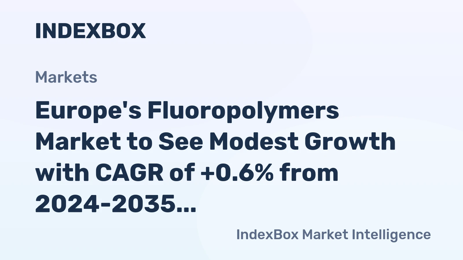 Europe's Fluoropolymers Market to See Modest Growth with CAGR of +0.6% from 2024-2035