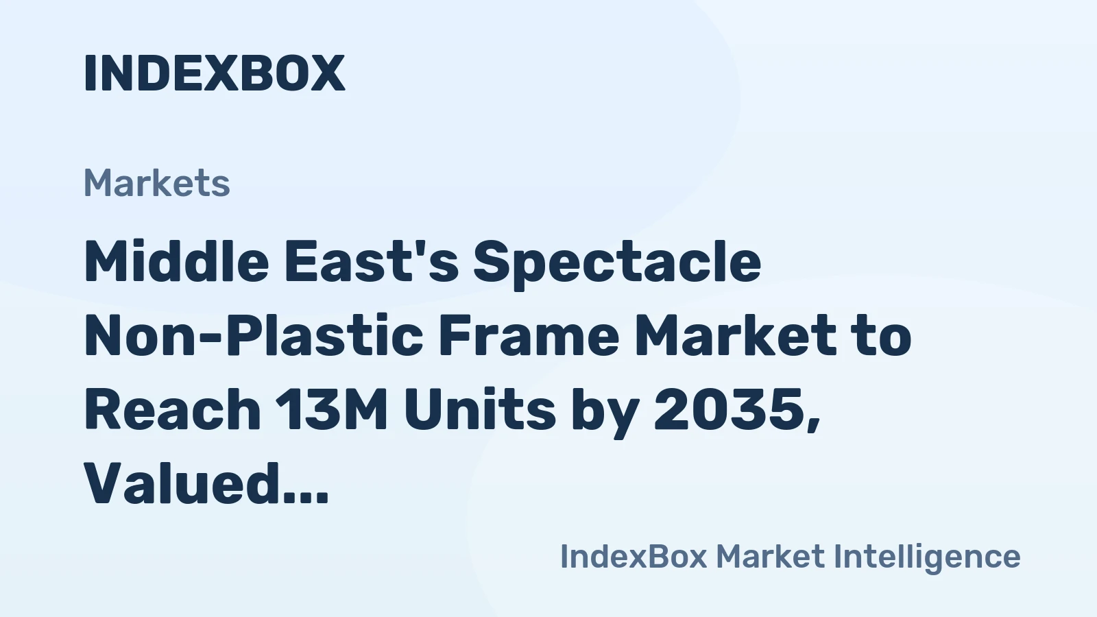 Middle East's Spectacle Non-Plastic Frame Market to Reach 13M Units by 2035, Valued at $380M