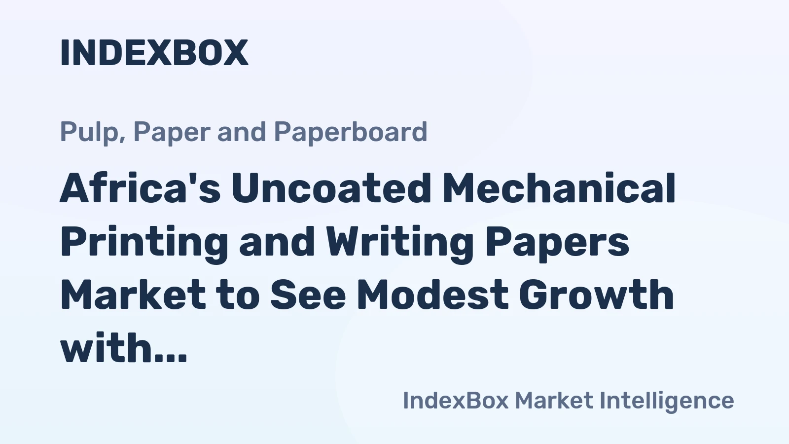 Africa's Uncoated Mechanical Printing and Writing Papers Market to See Modest Growth with +1.0% CAGR