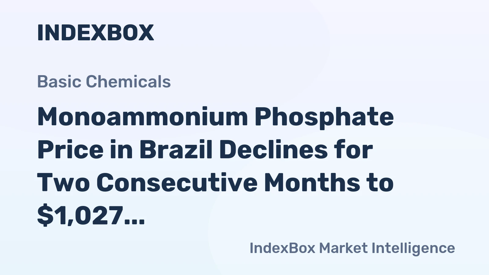Monoammonium Phosphate Price in Brazil Declines for Two Consecutive Months to $1,027 per Ton