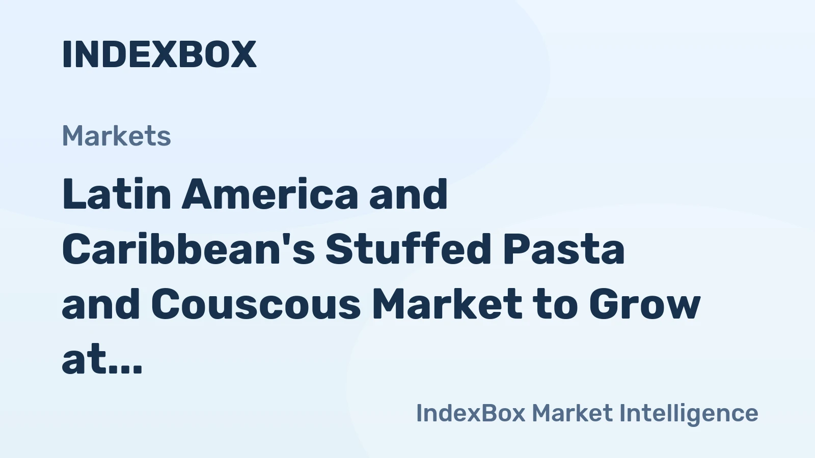 Latin America and Caribbean's Stuffed Pasta and Couscous Market to Grow at CAGR of +2.9% Over Next Decade