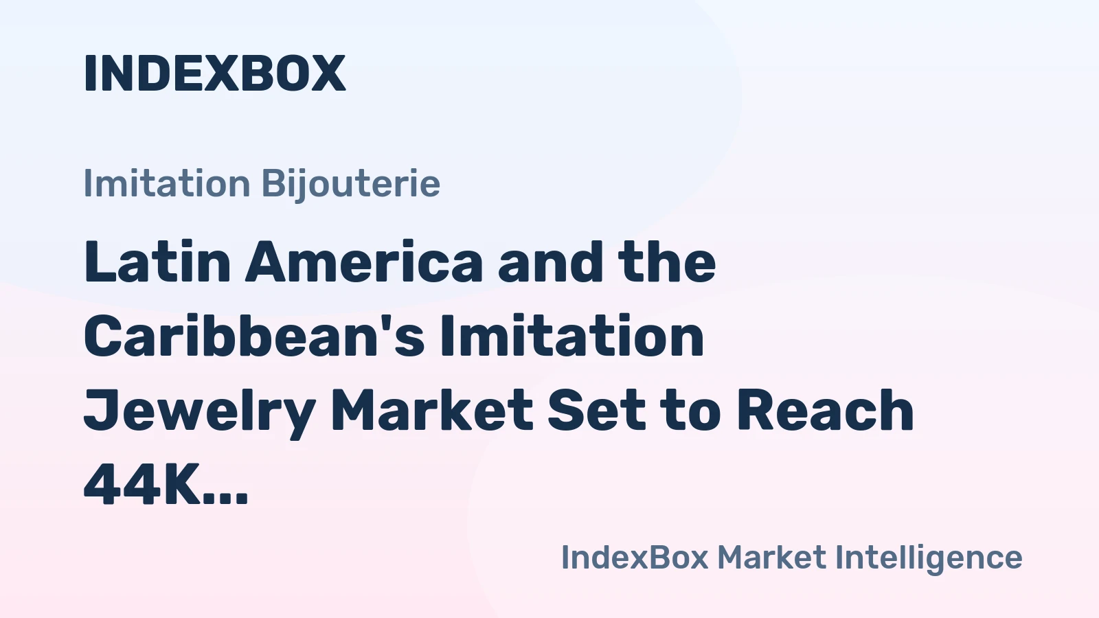 Latin America and the Caribbean's Imitation Jewelry Market Set to Reach 44K Tons and $1.1B