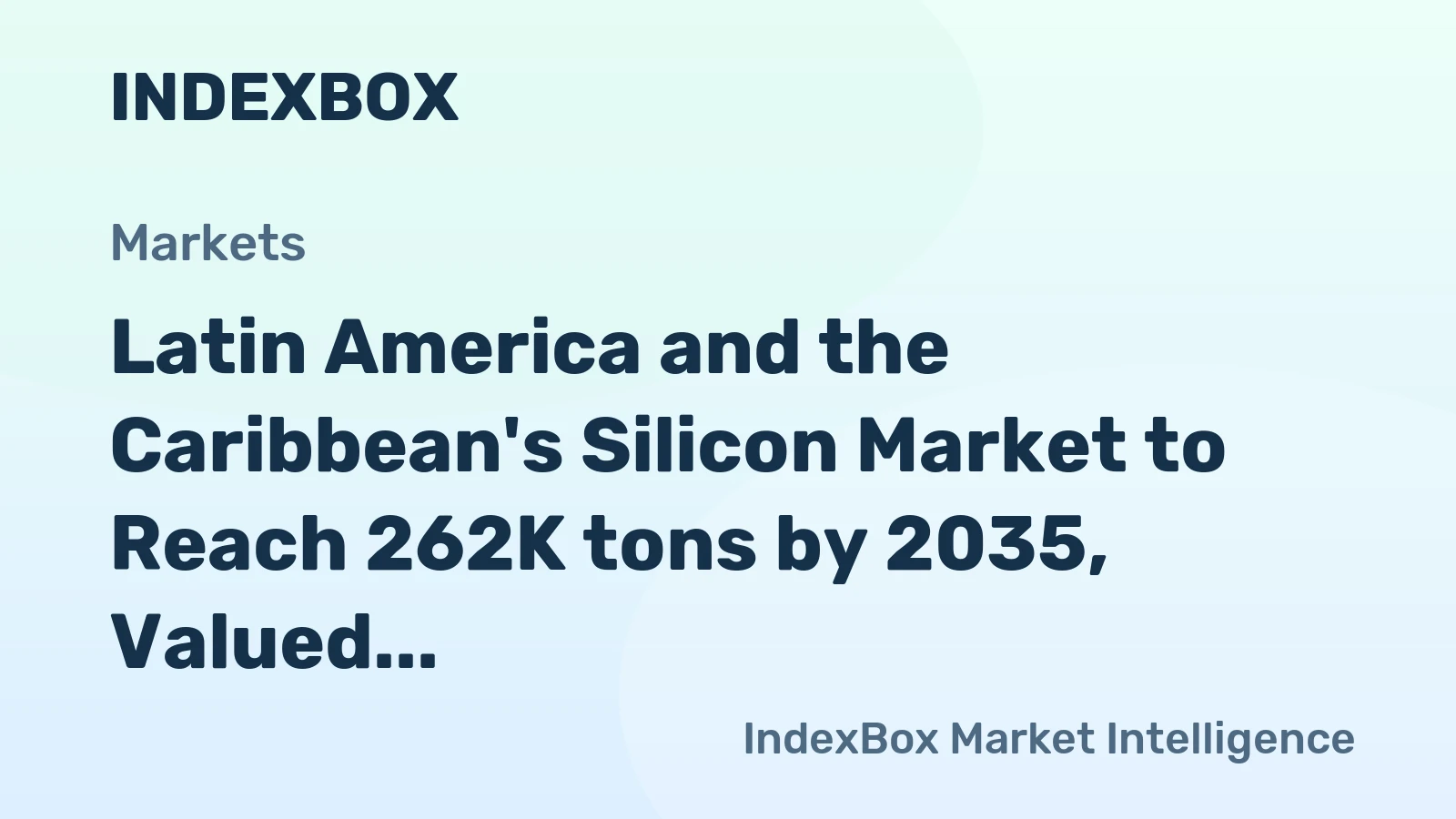 Latin America and the Caribbean's Silicon Market to Reach 262K tons by 2035, Valued at $805M