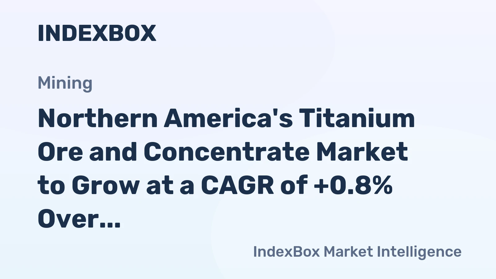 Northern America's Titanium Ore and Concentrate Market to Grow at a CAGR of +0.8% Over Next Decade