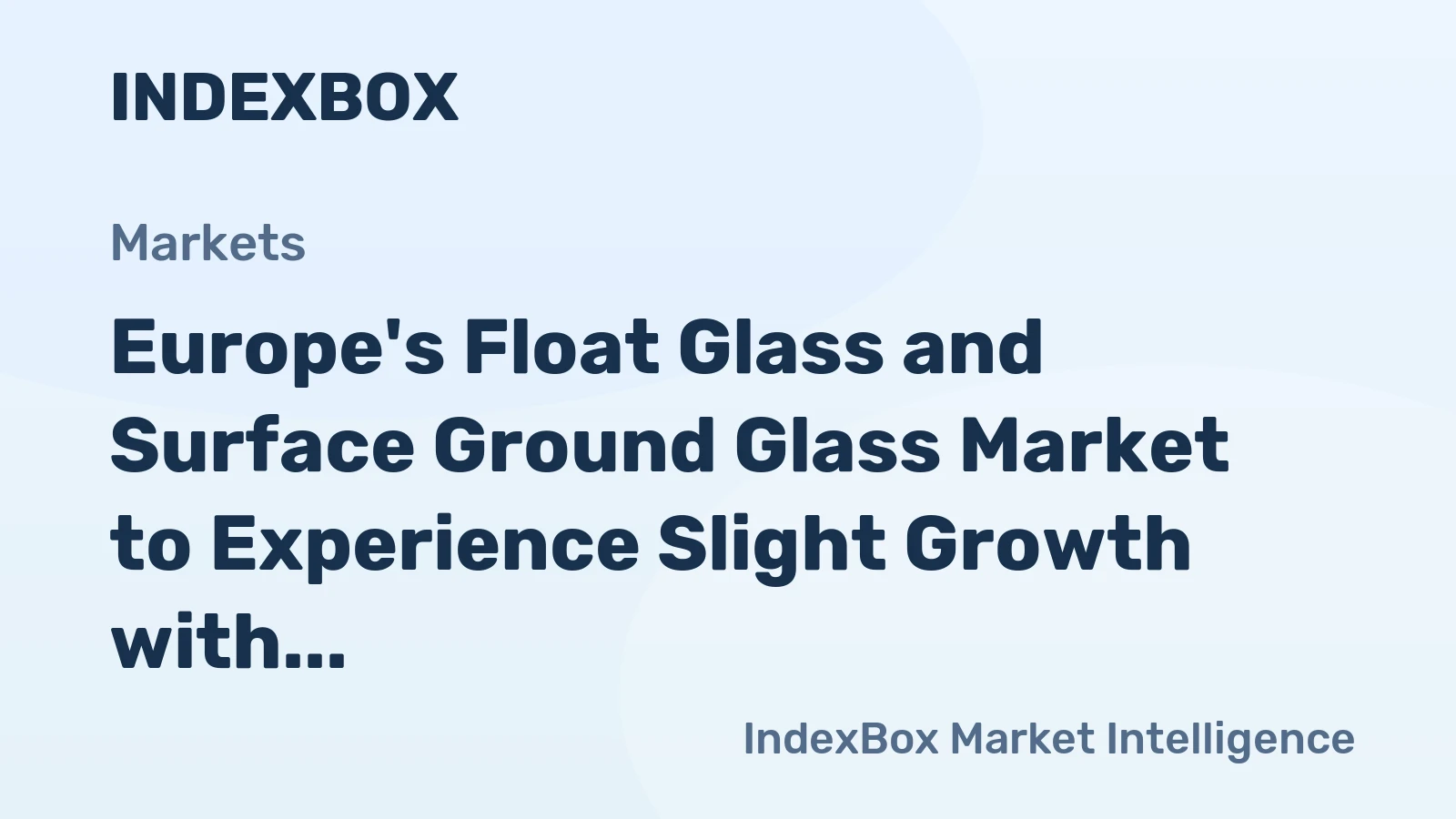 Europe's Float Glass and Surface Ground Glass Market to Experience Slight Growth with +1.0% CAGR from 2024 to 2035