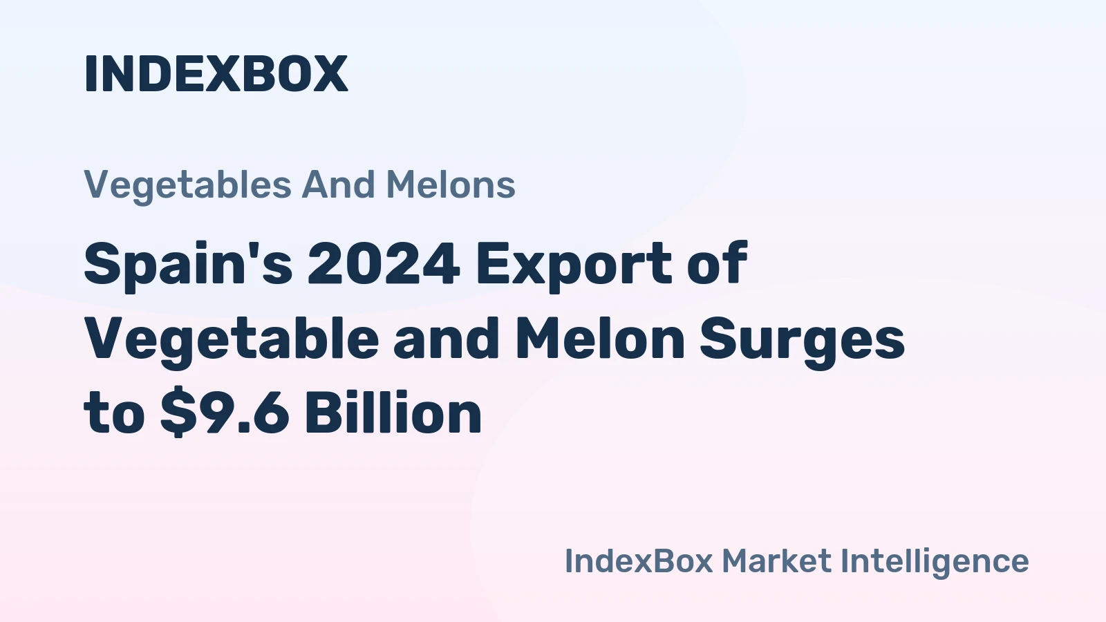Spain's 2024 Export of Vegetable and Melon Surges to $9.6 Billion