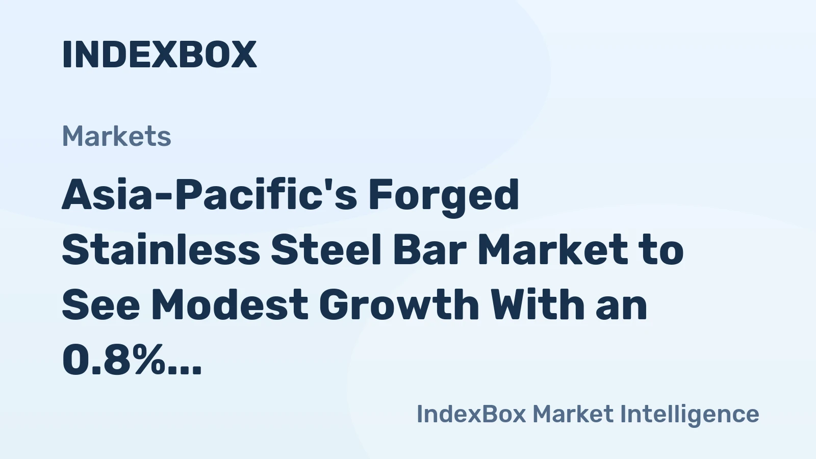 Asia-Pacific's Forged Stainless Steel Bar Market to See Modest Growth With an 0.8% CAGR in Value