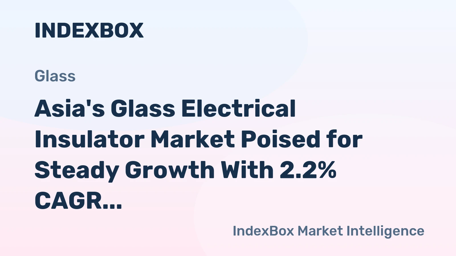 Asia's Glass Electrical Insulator Market Poised for Steady Growth With 2.2% CAGR in Value