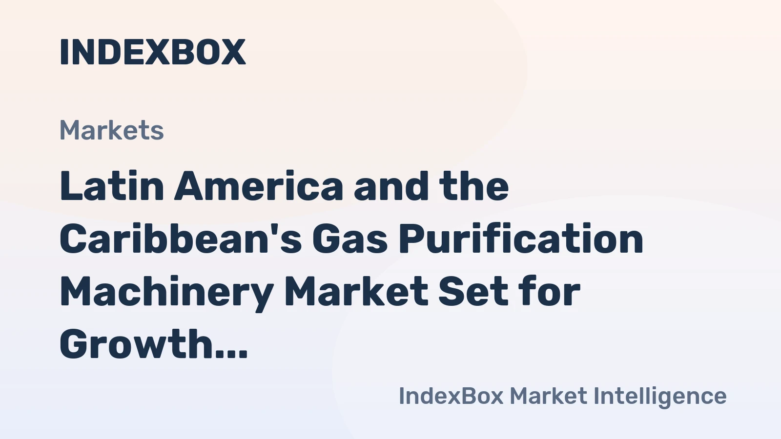 Latin America and the Caribbean's Gas Purification Machinery Market Set for Growth to 127 Million Units and $7.1 Billion Value