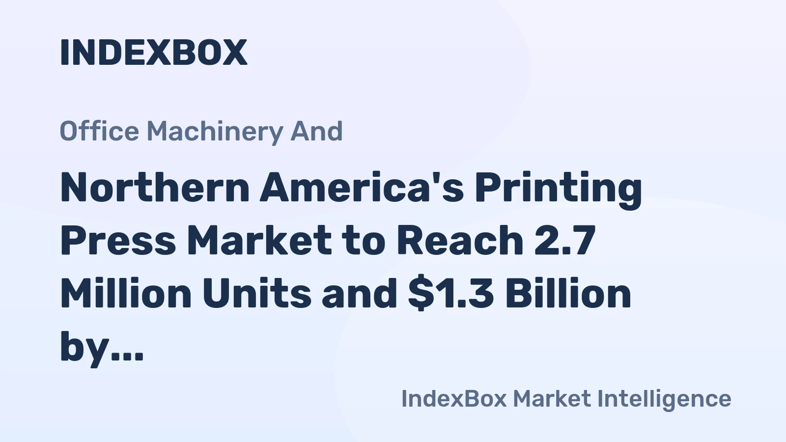 Northern America's Printing Press Market to Reach 2.7 Million Units and $1.3 Billion by 2035