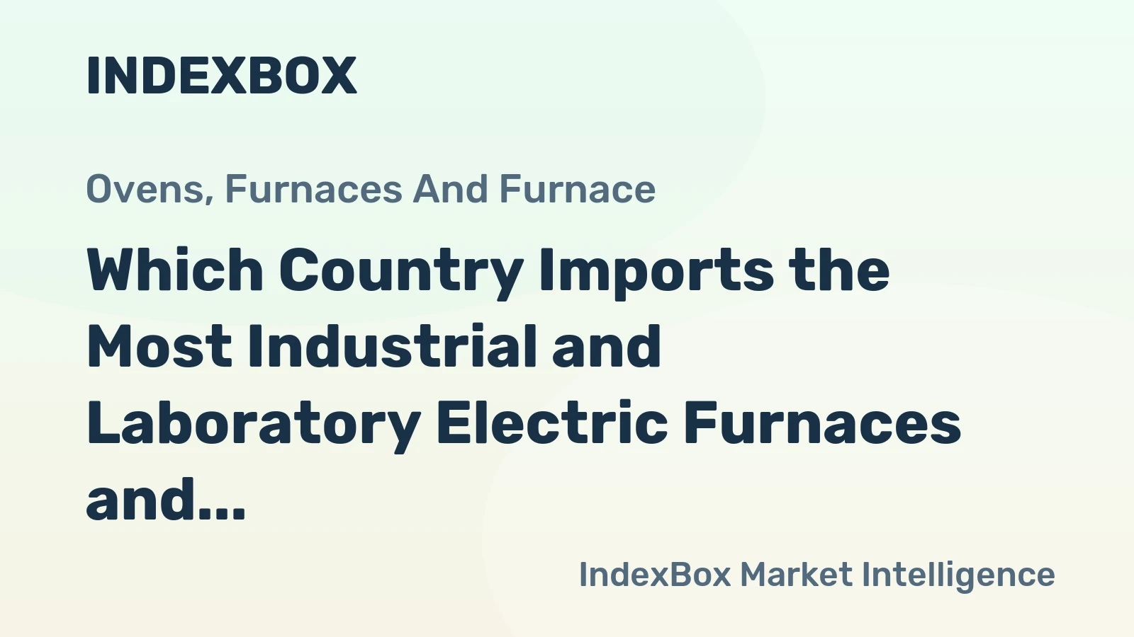 Which Country Imports the Most Industrial and Laboratory Electric Furnaces and Ovens in the World?