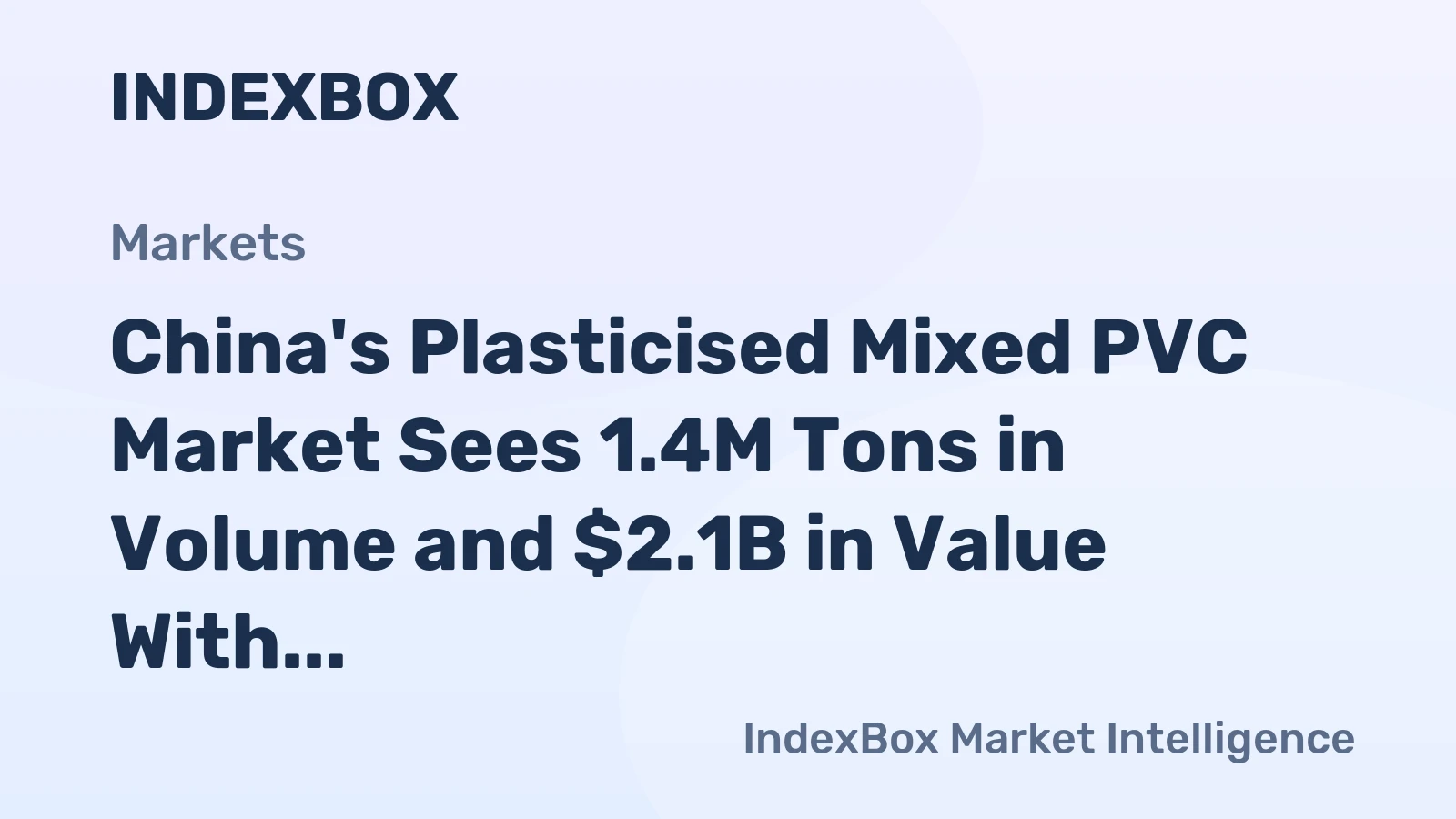 China's Plasticised Mixed PVC Market Sees 1.4M Tons in Volume and $2.1B in Value With Strong Export Growth