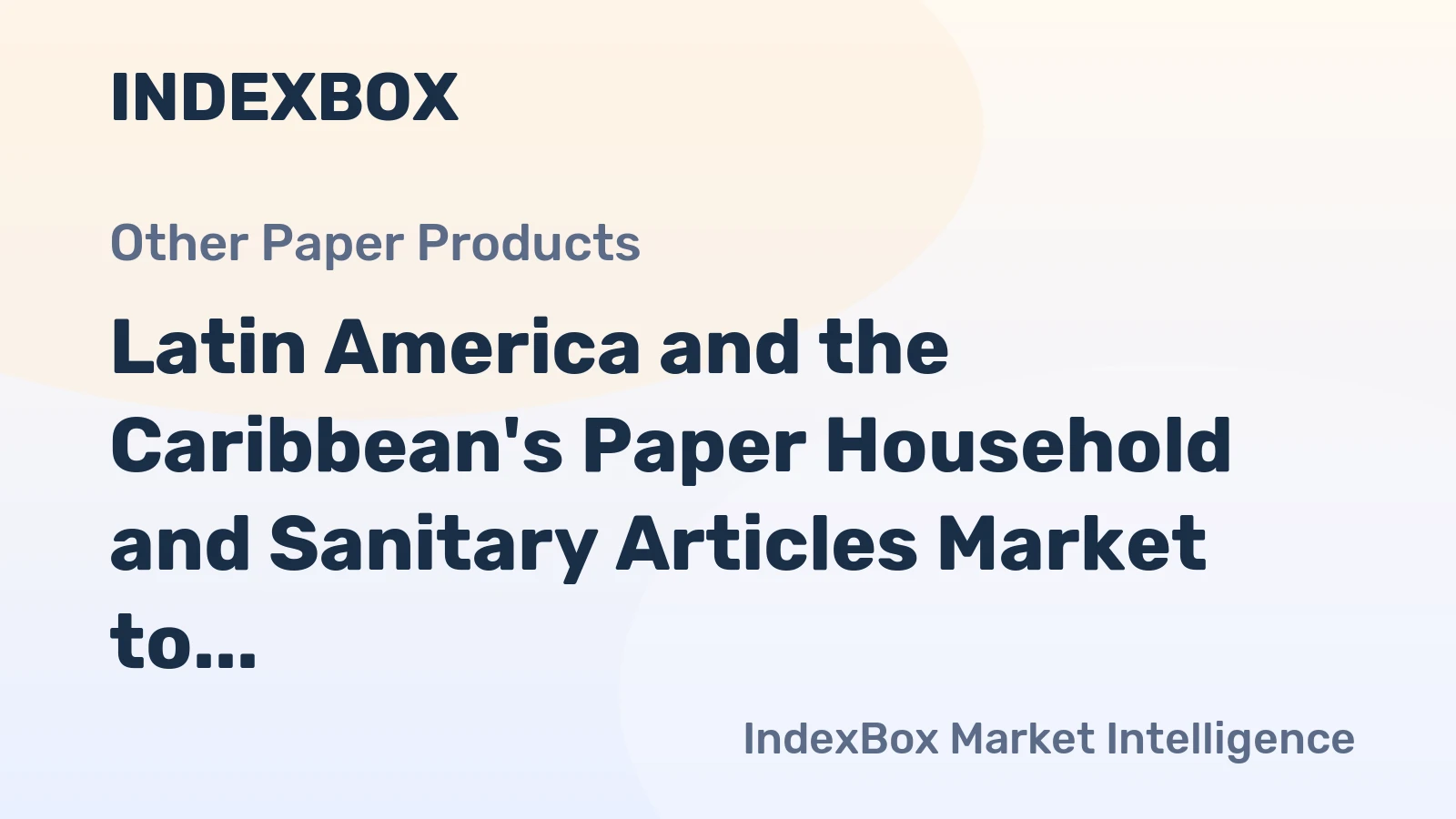Latin America and the Caribbean's Paper Household and Sanitary Articles Market to Grow at CAGR of +1.1% Over the Next Decade