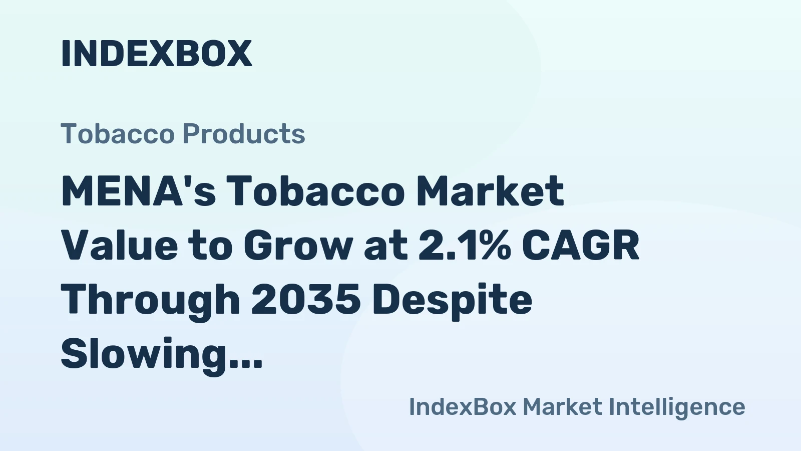 MENA's Tobacco Market Value to Grow at 2.1% CAGR Through 2035 Despite Slowing Volume