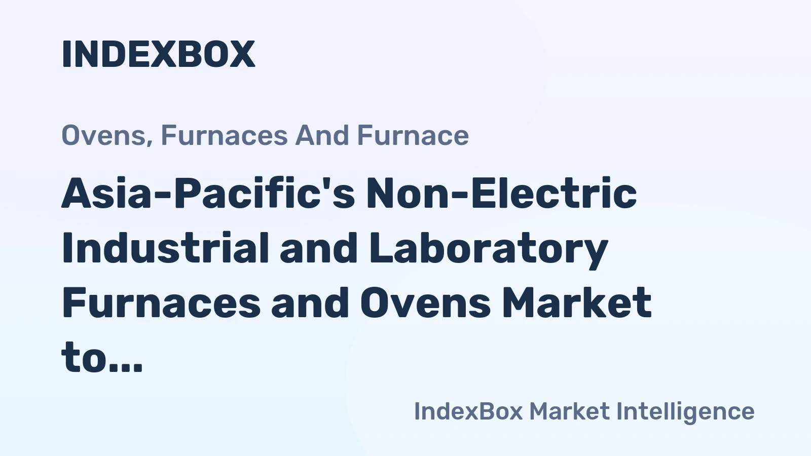 Asia-Pacific's Non-Electric Industrial and Laboratory Furnaces and Ovens Market to Grow at a CAGR of +0.8% reaching $22.7B by 2035