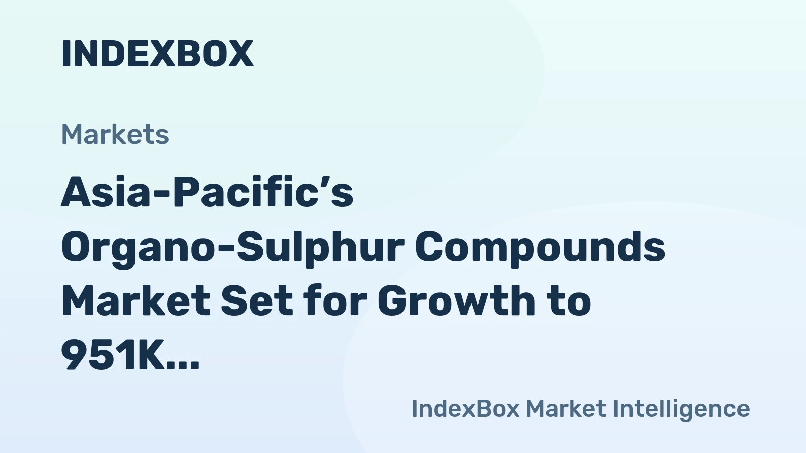 Asia-Pacific’s Organo-Sulphur Compounds Market Set for Growth to 951K Tons and $5.8B