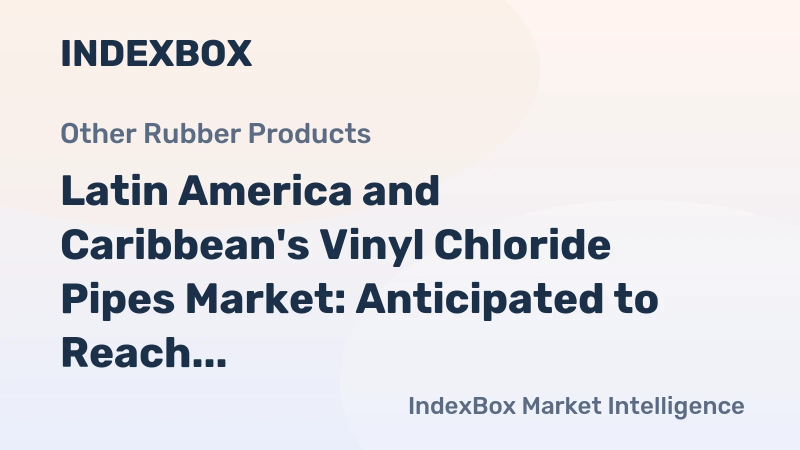 Latin America and Caribbean's Vinyl Chloride Pipes Market: Anticipated to Reach 1.4M Tons and $3.4B by 2035