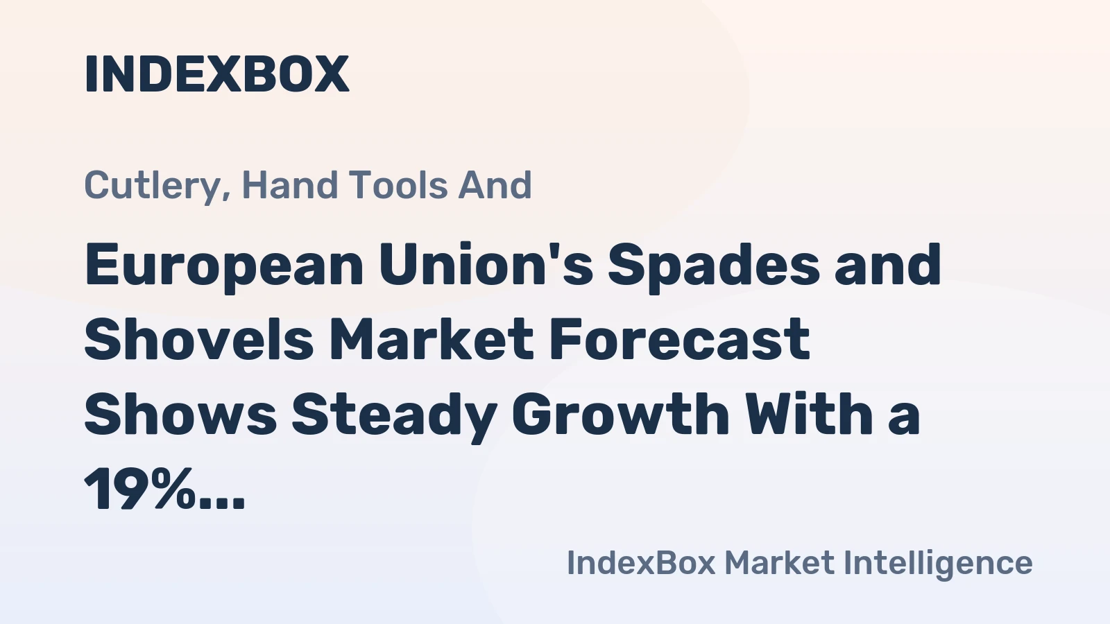 European Union's Spades and Shovels Market Forecast Shows Steady Growth With a 19% Volume CAGR