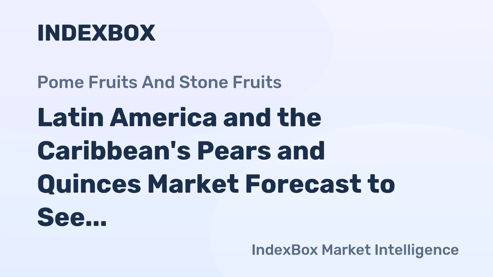 Latin America and the Caribbean's Pears and Quinces Market Forecast to See Modest Growth With 0.6% CAGR