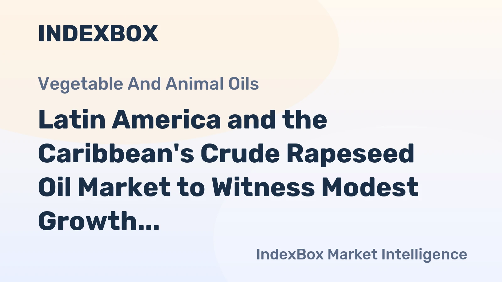 Latin America and the Caribbean's Crude Rapeseed Oil Market to Witness Modest Growth with +1.1% CAGR