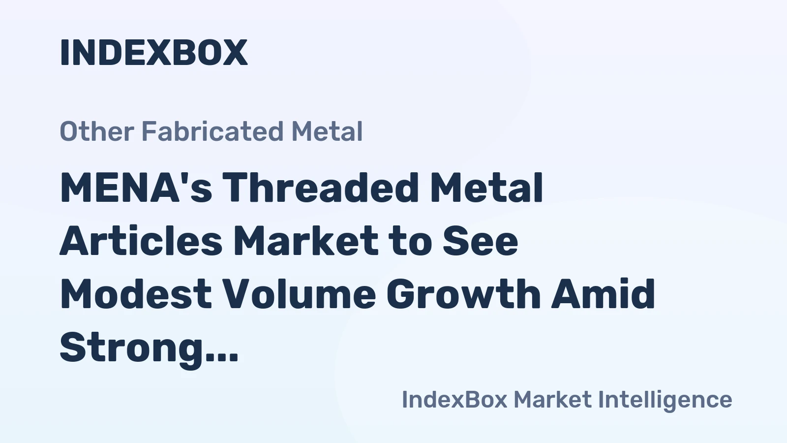 MENA's Threaded Metal Articles Market to See Modest Volume Growth Amid Strong Value Expansion