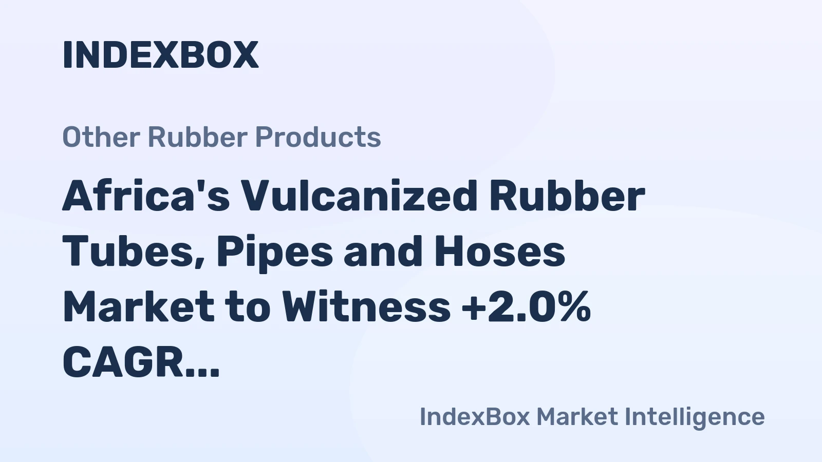 Africa's Vulcanized Rubber Tubes, Pipes and Hoses Market to Witness +2.0% CAGR Growth from 2024-2035
