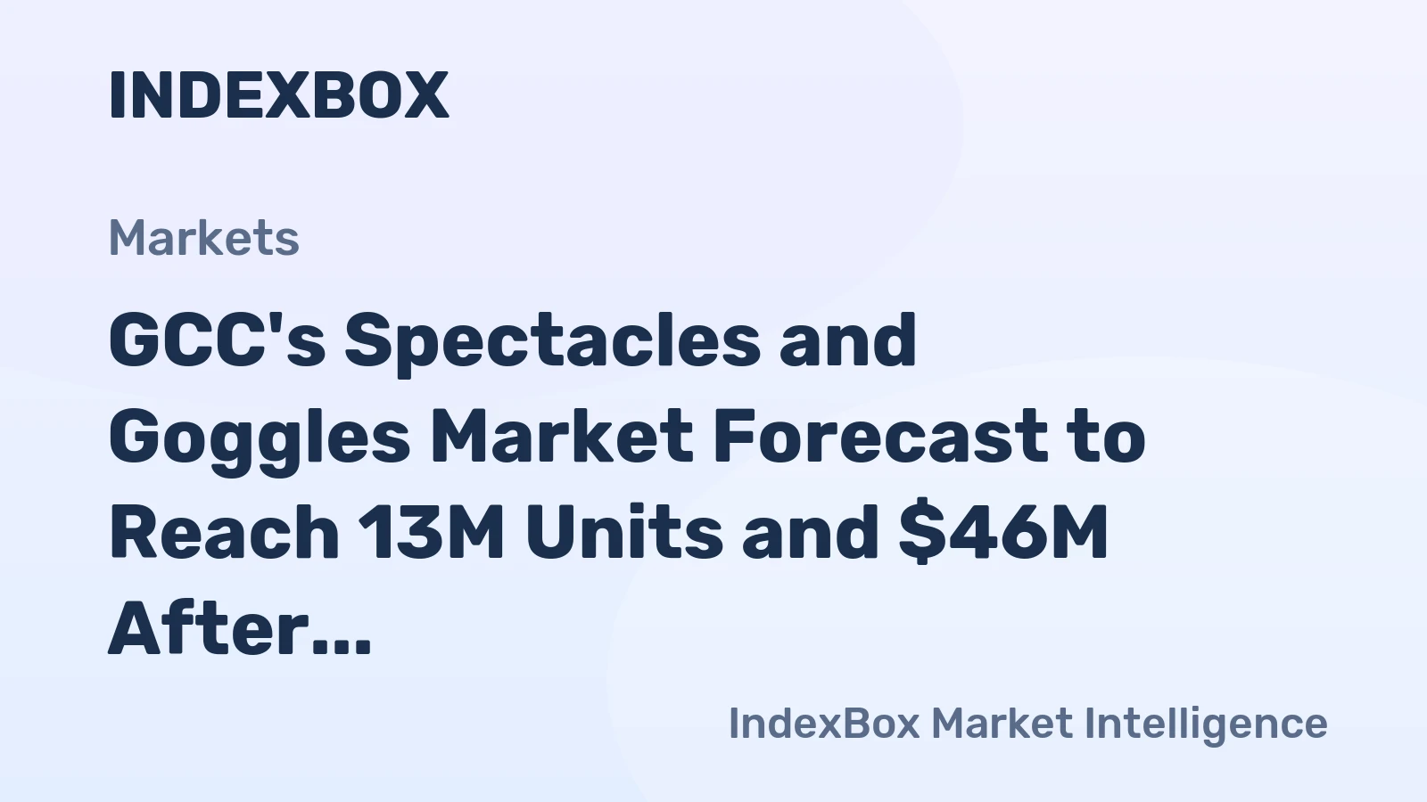 GCC's Spectacles and Goggles Market Forecast to Reach 13M Units and $46M After Sharp 2024 Decline
