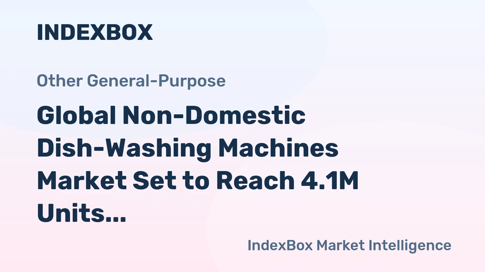 Global Non-Domestic Dish-Washing Machines Market Set to Reach 4.1M Units and $6.3B by 2035
