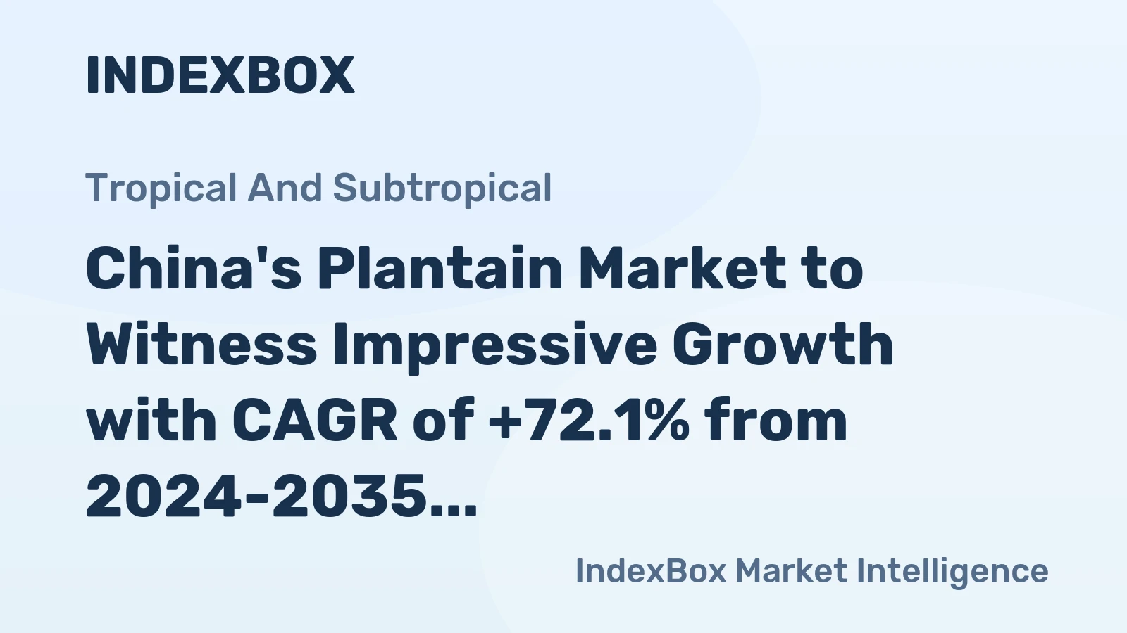 China's Plantain Market to Witness Impressive Growth with CAGR of +72.1% from 2024-2035
