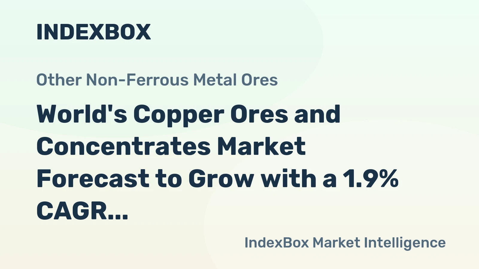World's Copper Ores and Concentrates Market Forecast to Grow with a 1.9% CAGR Through 2035