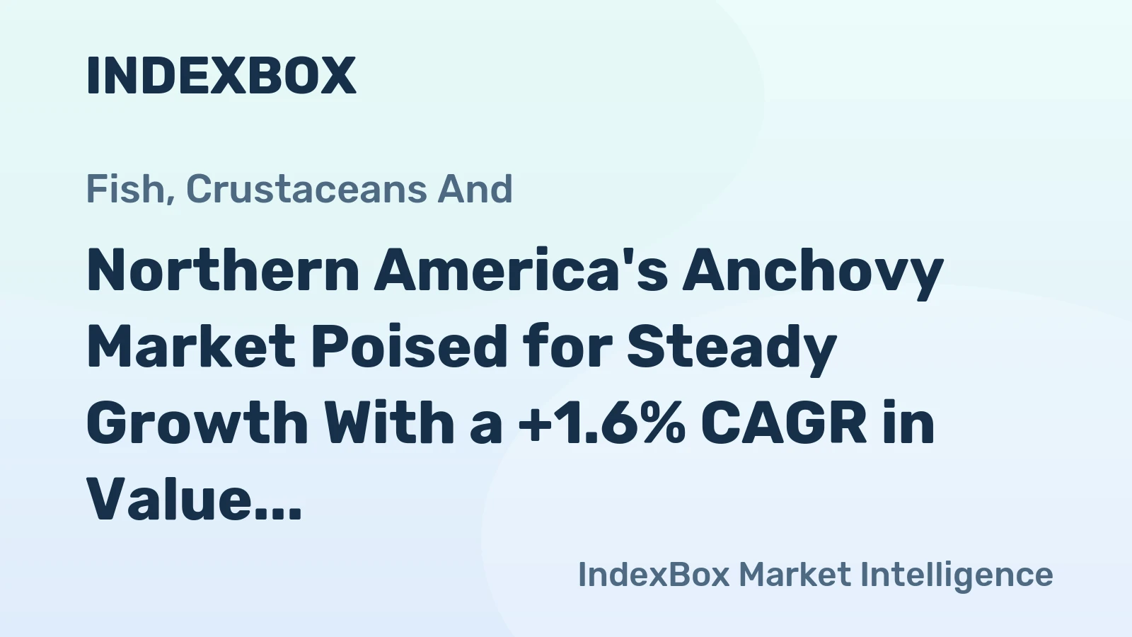Northern America's Anchovy Market Poised for Steady Growth With a +1.6% CAGR in Value