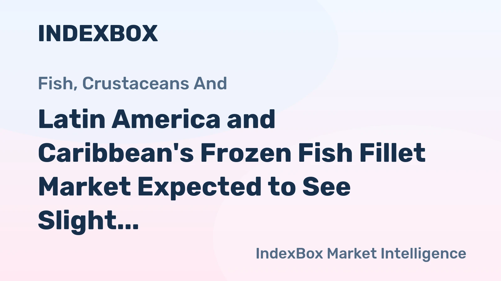 Latin America and Caribbean's Frozen Fish Fillet Market Expected to See Slight Growth with +1.3% CAGR