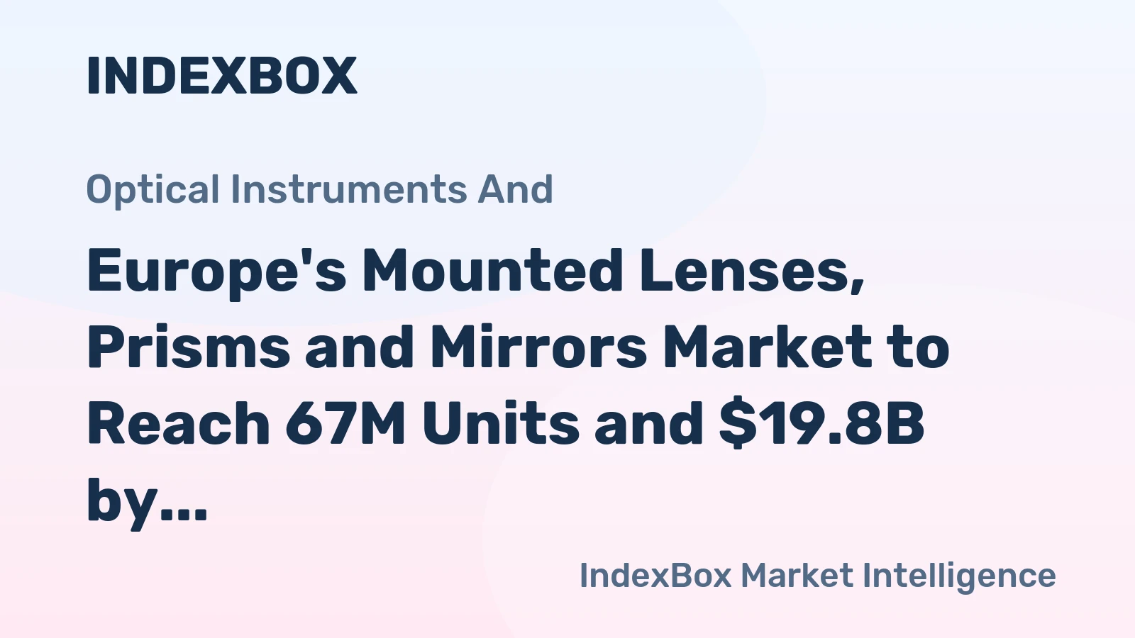 Europe's Mounted Lenses, Prisms and Mirrors Market to Reach 67M Units and $19.8B by 2035
