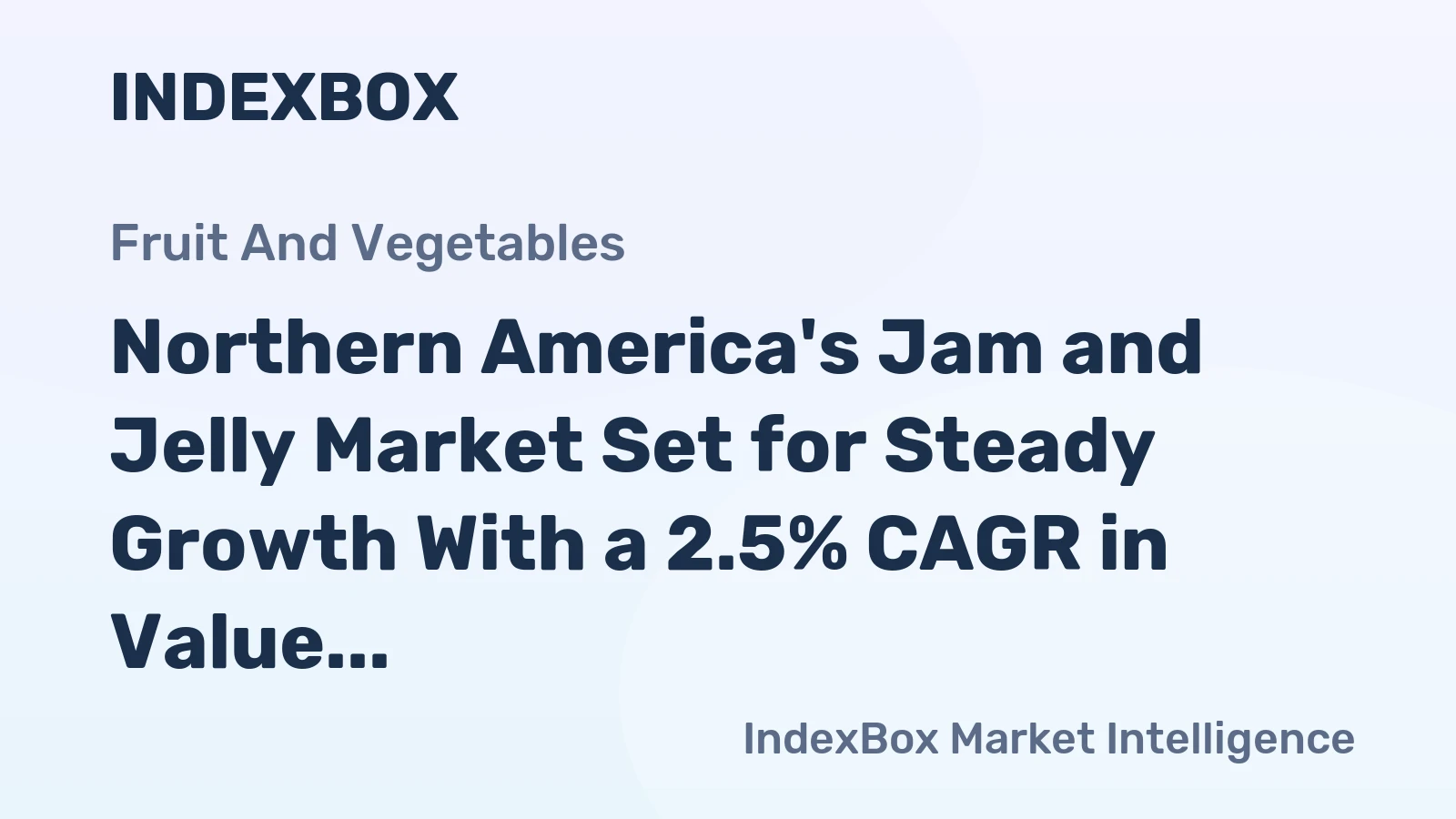 Northern America's Jam and Jelly Market Set for Steady Growth With a 2.5% CAGR in Value